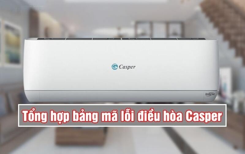 Danh sách bảng mã lỗi điều hòa Casper và cách xử lý các lỗi